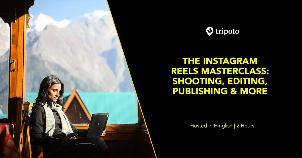 The Instagram Reels Masterclass: Shooting, Editing, Publishing & More | Mouna Nanaiah | Tripoto